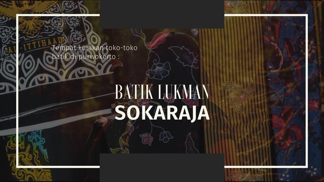 Cara Batik Lukman Sokaraja Banyumas yang Jadi Tempat Kulakan Toko-toko ...