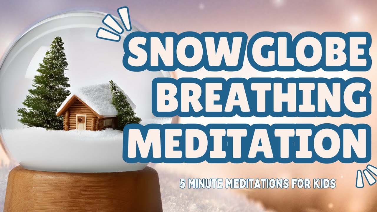 Holiday Calm for Kids: Snow Globe Breathing Meditation | Guided ...