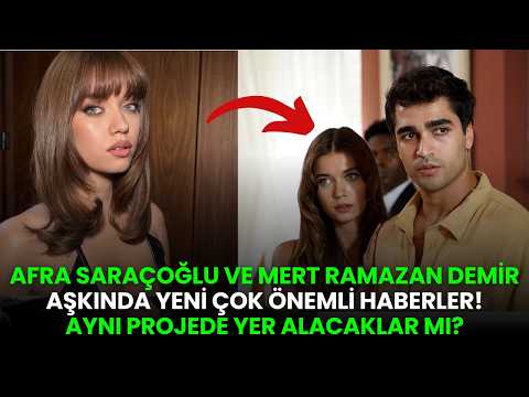 Afra Saraçoğlu ve Mert Ramazan Aynı Dizide Mi Oynayacak? AŞKLARINDA YENİ GELİŞMELER!