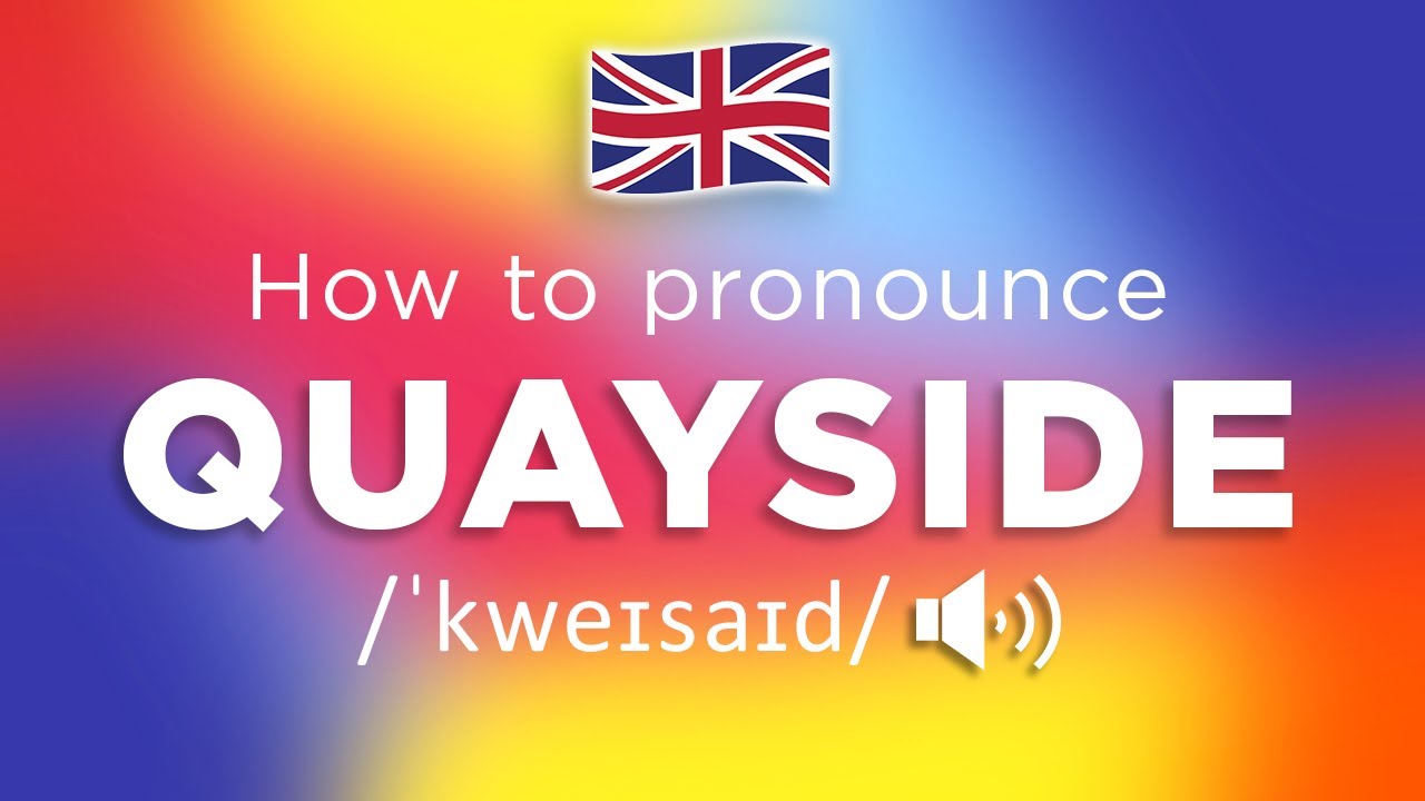How To Pronounce Quayside (100% CORRECTLY!!) - YouTube