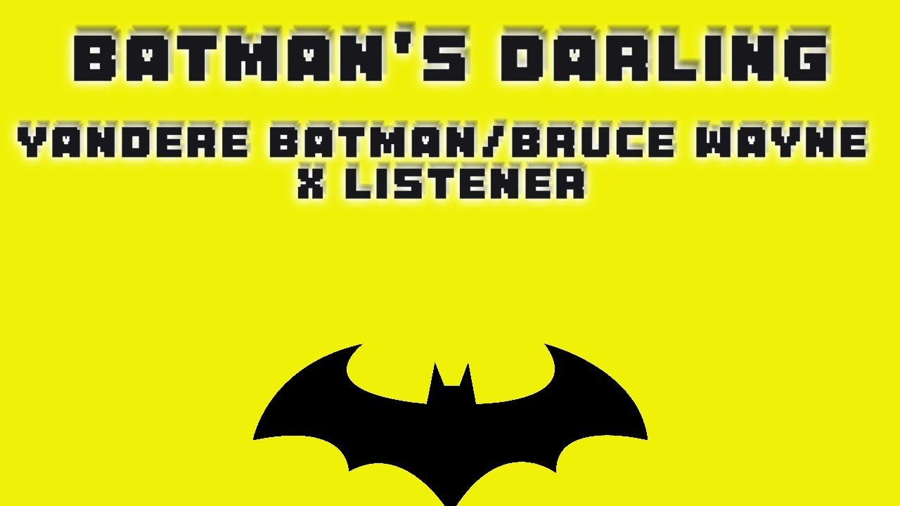 Batman's Darling: Yandere Batman X Gender Neutral Listener (DC/Batman ...