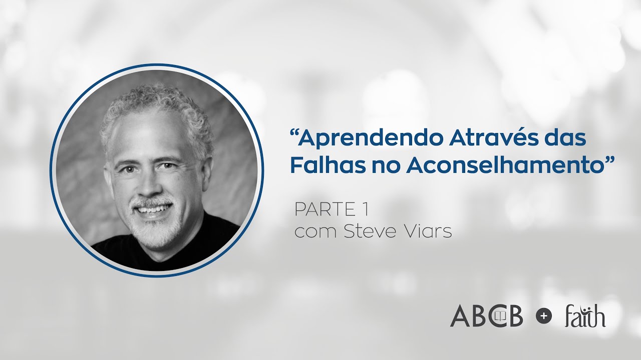 Aprendendo Através das Falhas no Aconselhamento | Parte 1 | Steve Viars ...