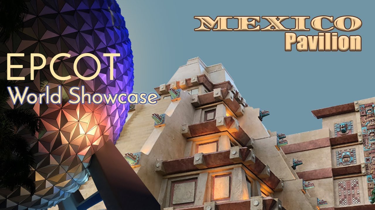 Epcot and Epcot World Showcase Part 1 The Mexico Pavilion - YouTube