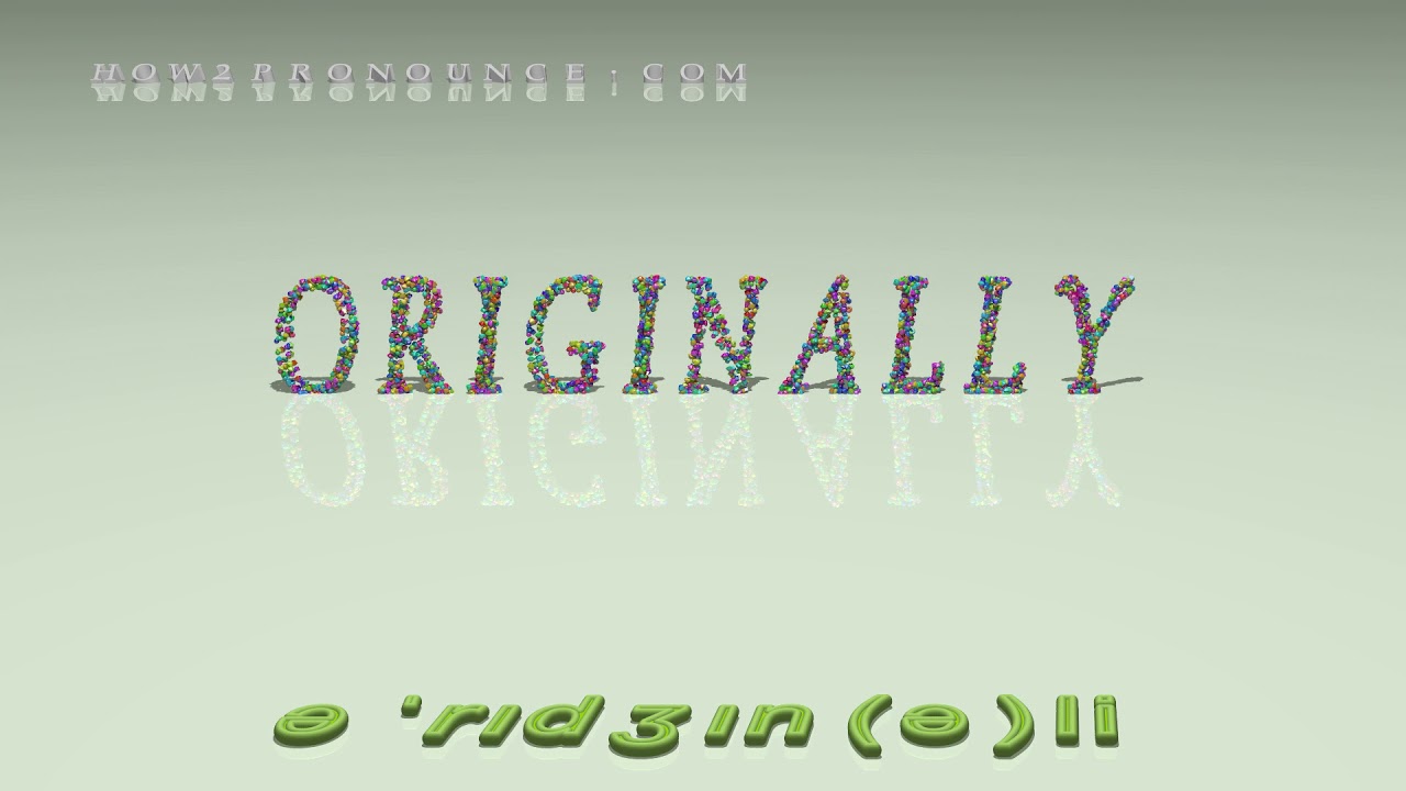 originally - pronunciation + Examples in sentences and phrases - YouTube