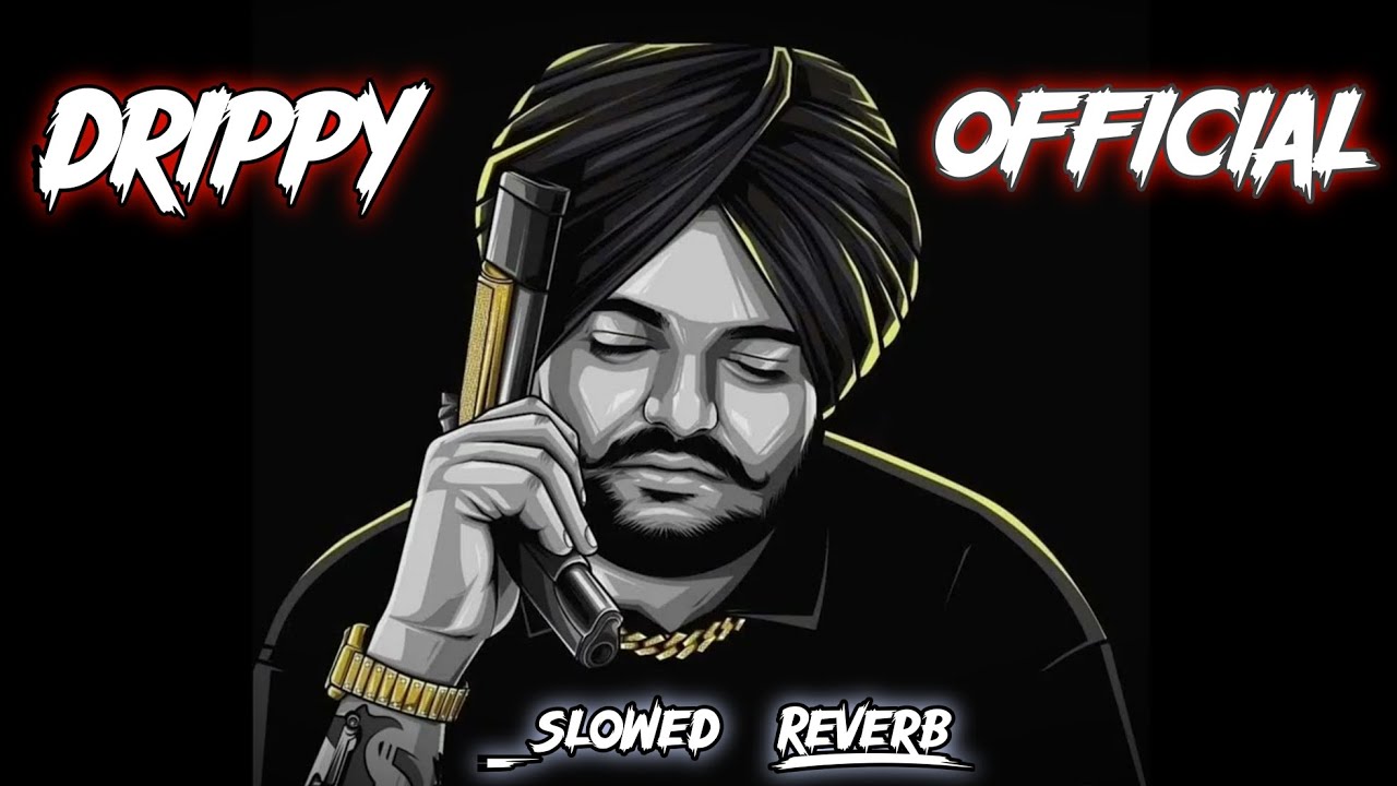 Drippy__Official_ Slowed + Reverb Lofi Video____Sidhu_Moose_Wala ...