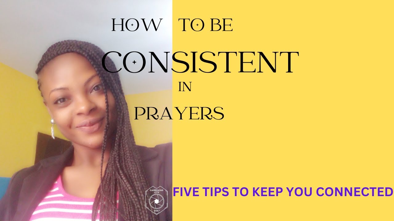 BUILDING A CONSISTENT PRAYER LIFE( 5 Tips that Keep You Connected ...