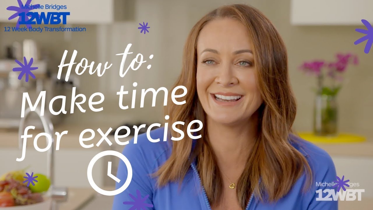 How to: Make time for exercise- Michelle Bridges 12WBT - YouTube
