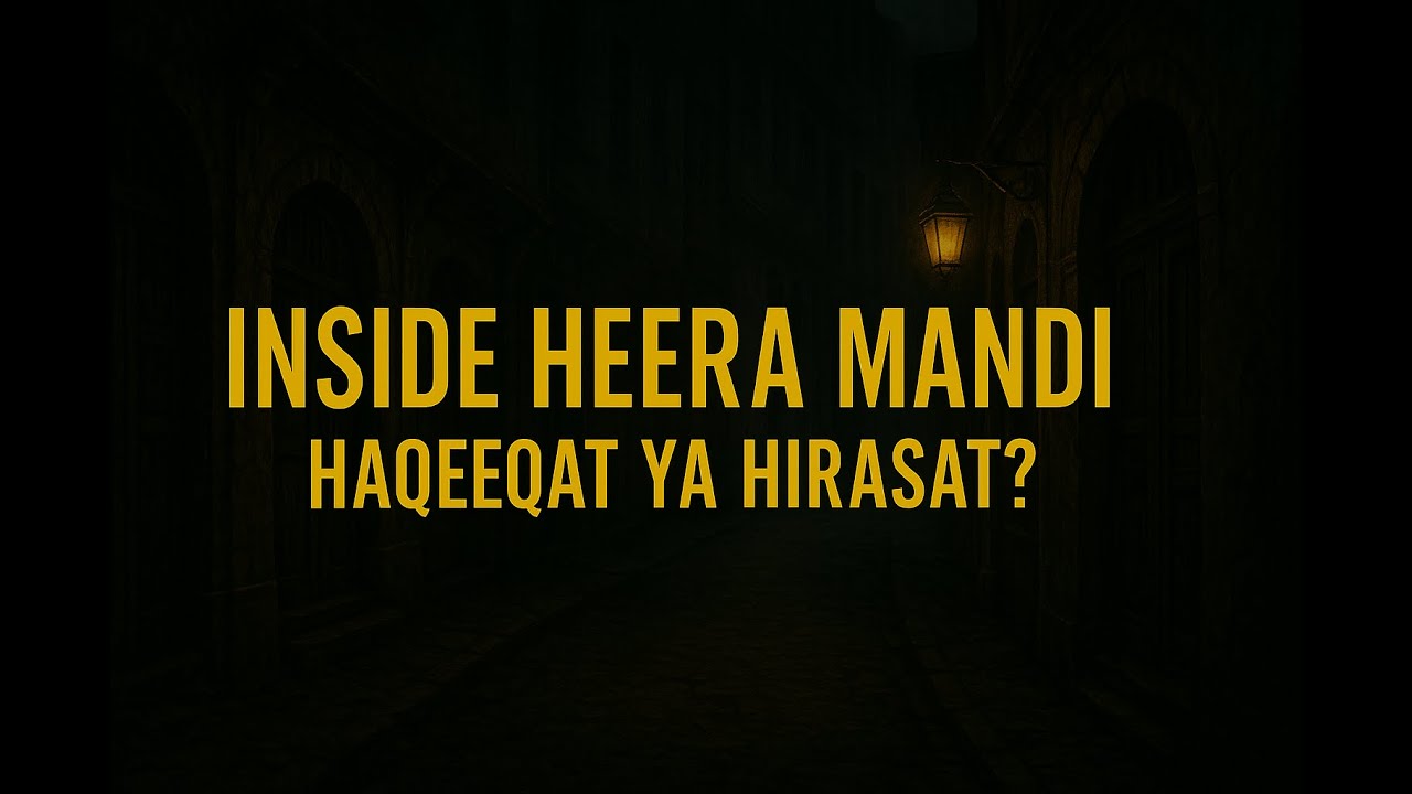 Inside Heera Mandi: Haqeeqat Ya Hirasat? | Untold Secrets of Red Light ...