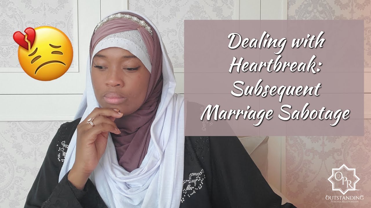 Dealing with heartbreak: Subsequent Marriage Sabotage - YouTube