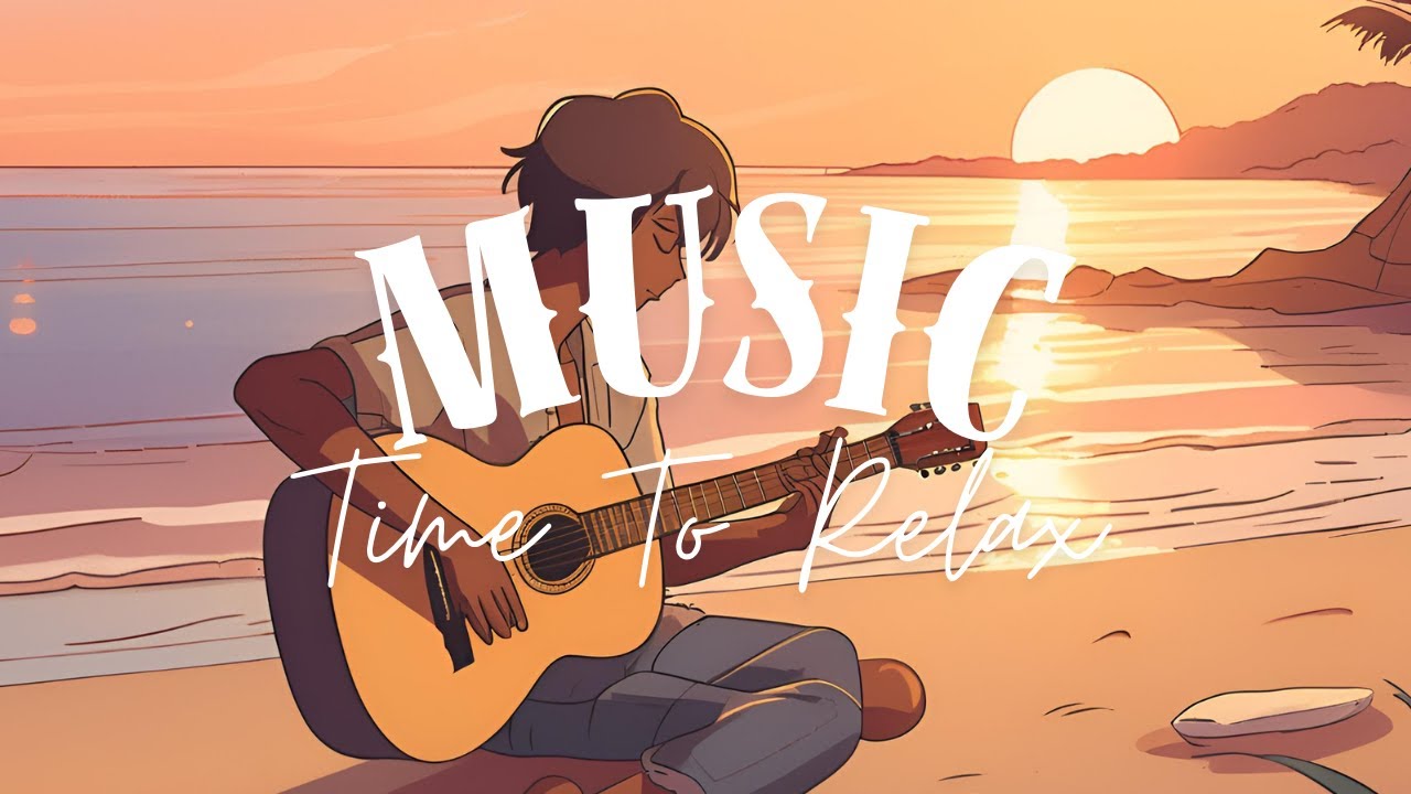 Relax With Chill Music When Sunset - Time To Relax Music - YouTube