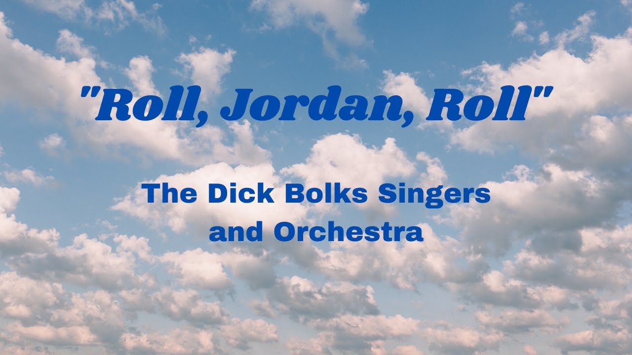 "Roll, Jordan, Roll" - The Dick Bolks Singers and Orchestra - YouTube