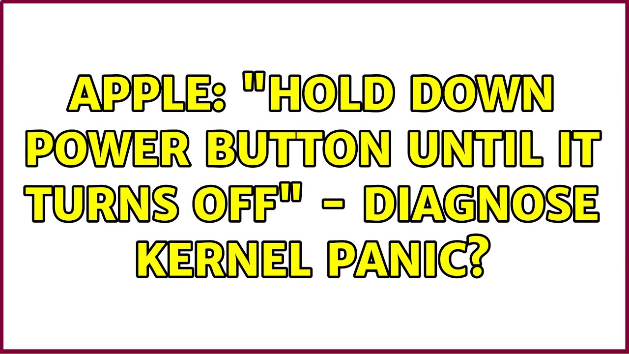 Apple: "Hold down power button until it turns off" - diagnose kernel panic? - YouTube