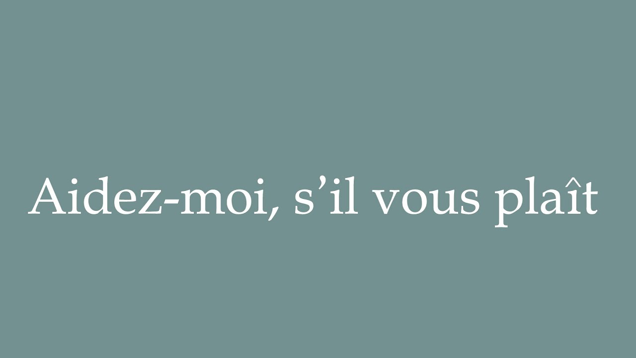 How to Pronounce ''Aidez-moi, s'il vous plaît'' (Please help me) Correctly in French - YouTube
