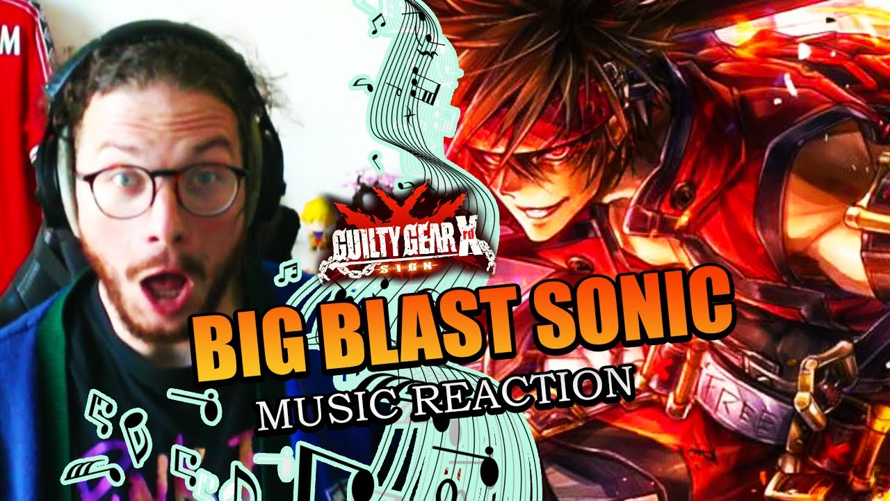 First Time Hearing "BIG BLAST SONIC" | Guilty Gear XRD REVALATOR OST ...