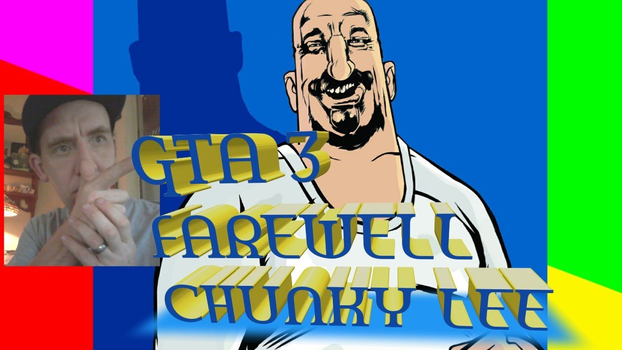 Grand Theft Auto 3 farewell chunky Lee - YouTube