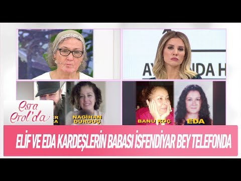 Elif ve Eda kardeşlerin babası İsfendiyar Bey telefonda - Esra Erol'da 30 Ocak 2019