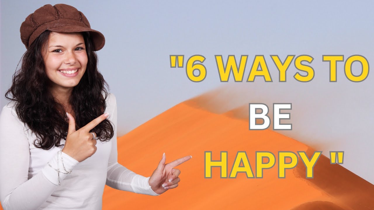 How to Be Happy: 6 Ways To Be Happy Every Day - YouTube