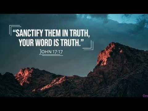 Sanctify them through thy truth, thy Word is truth. John 17:17 - YouTube