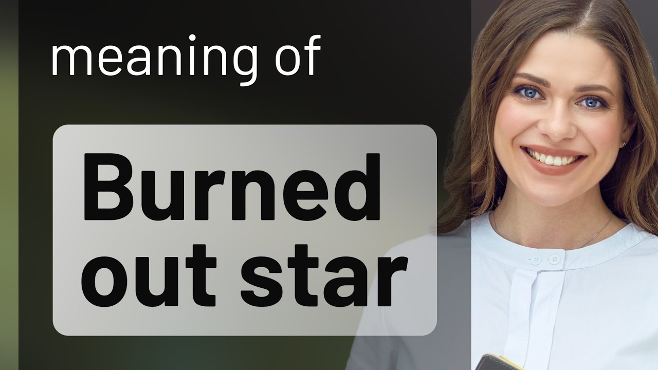 Understanding "Burned Out Star": A Guide for English Learners - YouTube