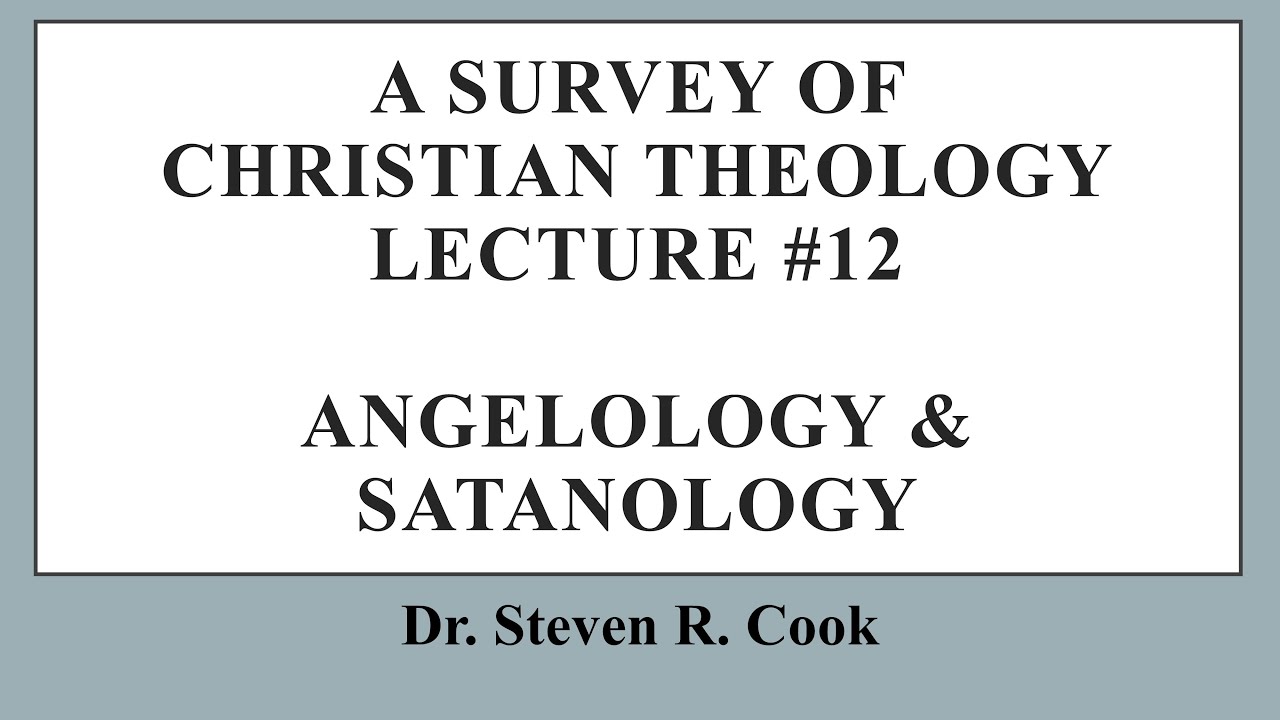 A Survey of Christian Theology - Lecture #12 - Angelology & Satanology ...