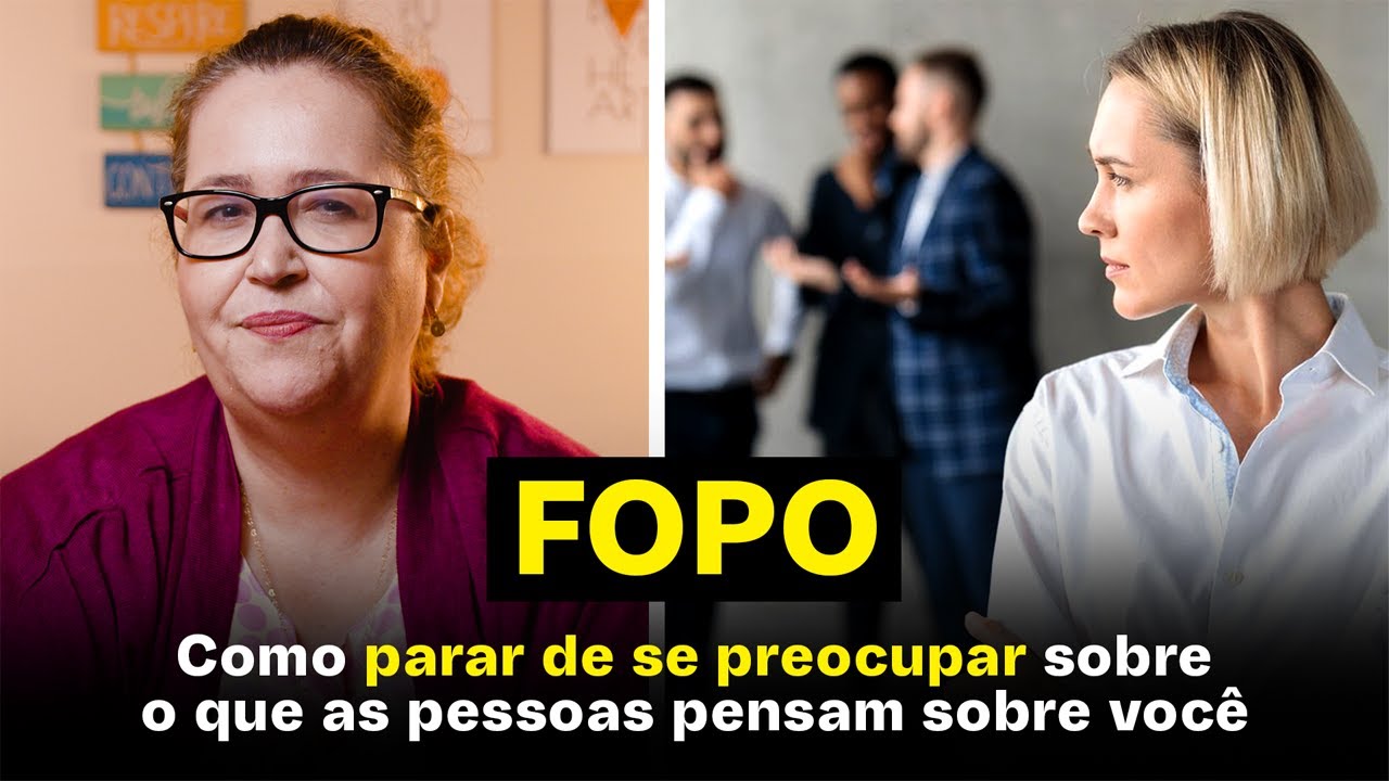 FOPO - Como parar de se preocupar sobre o que as pessoas pensam sobre ...