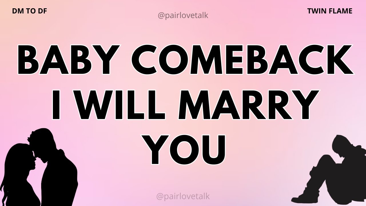 DM 💌Baby Comeback I Will Marry You 🙏🥺 DM TO DF 💖 Divine Masculine Energy - YouTube
