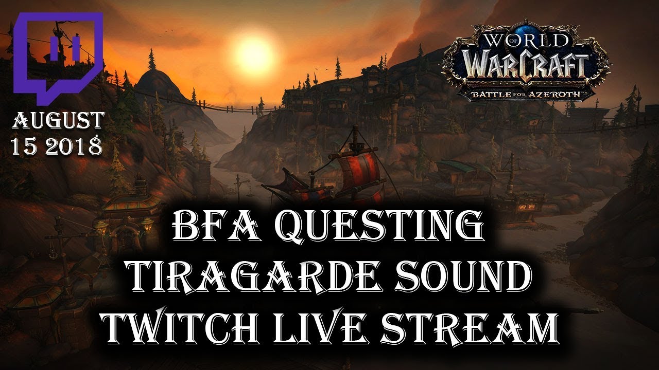 World of Warcraft - BFA Questing | Tiragarde Sound | Twitch Live Stream ...