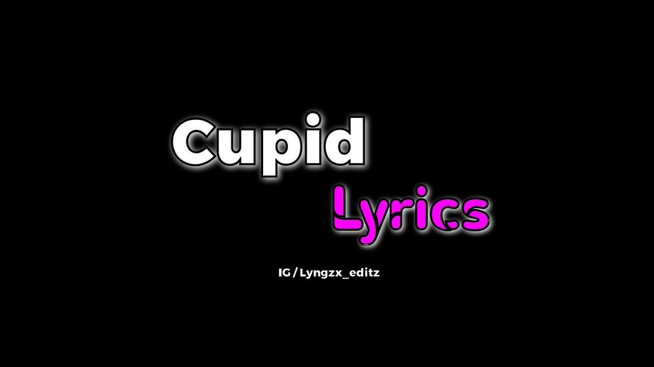 Cupid lyrics black screen 💕 - YouTube