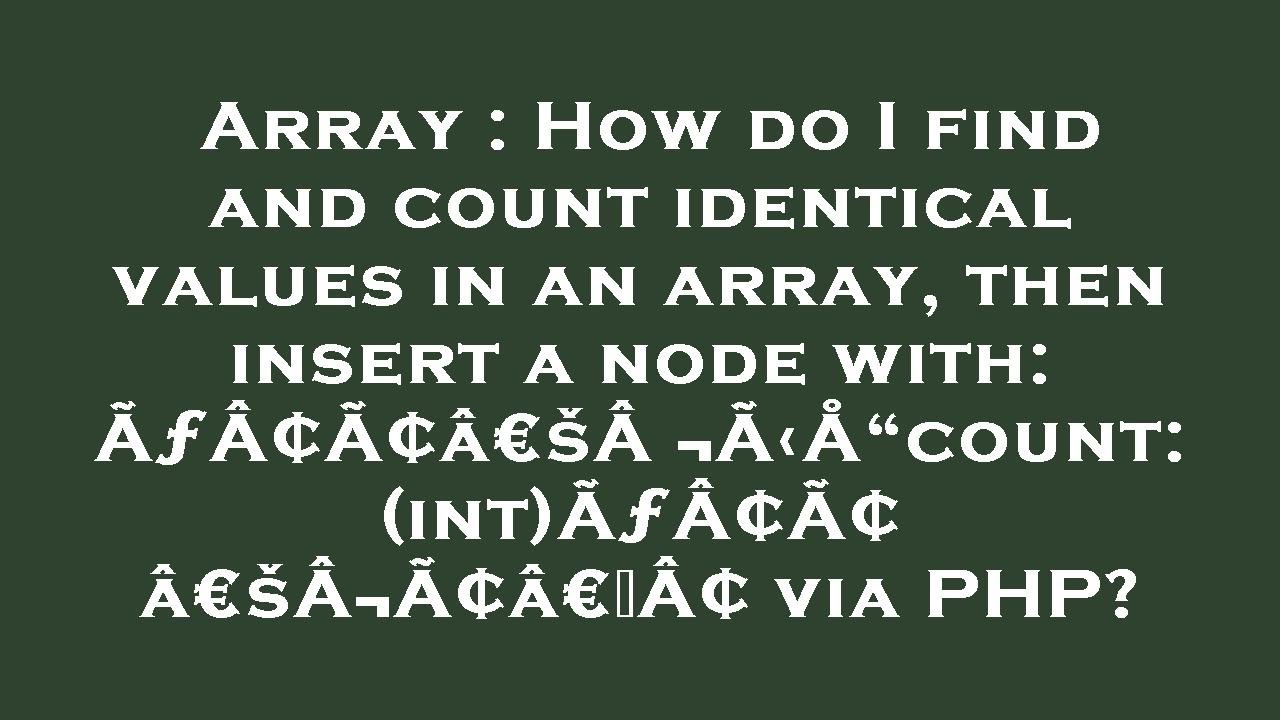 Array How Do I Find And Count Identical Values In An Array Then Array How Do I Find And Count Identical Values In An Array Then