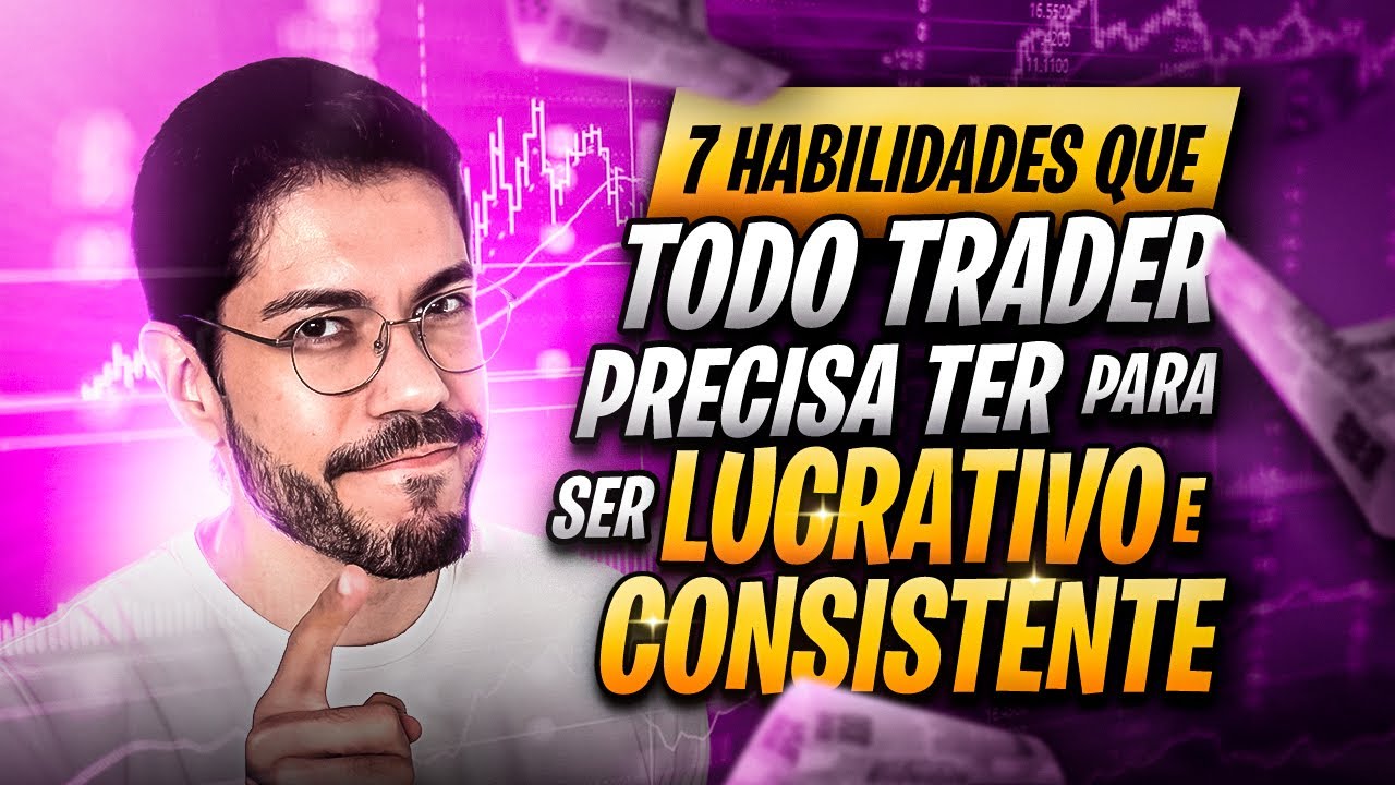 7 HABILIDADES QUE TODO TRADER PRECISA TER PARA SER LUCRATIVO E CONSISTENTE - YouTube