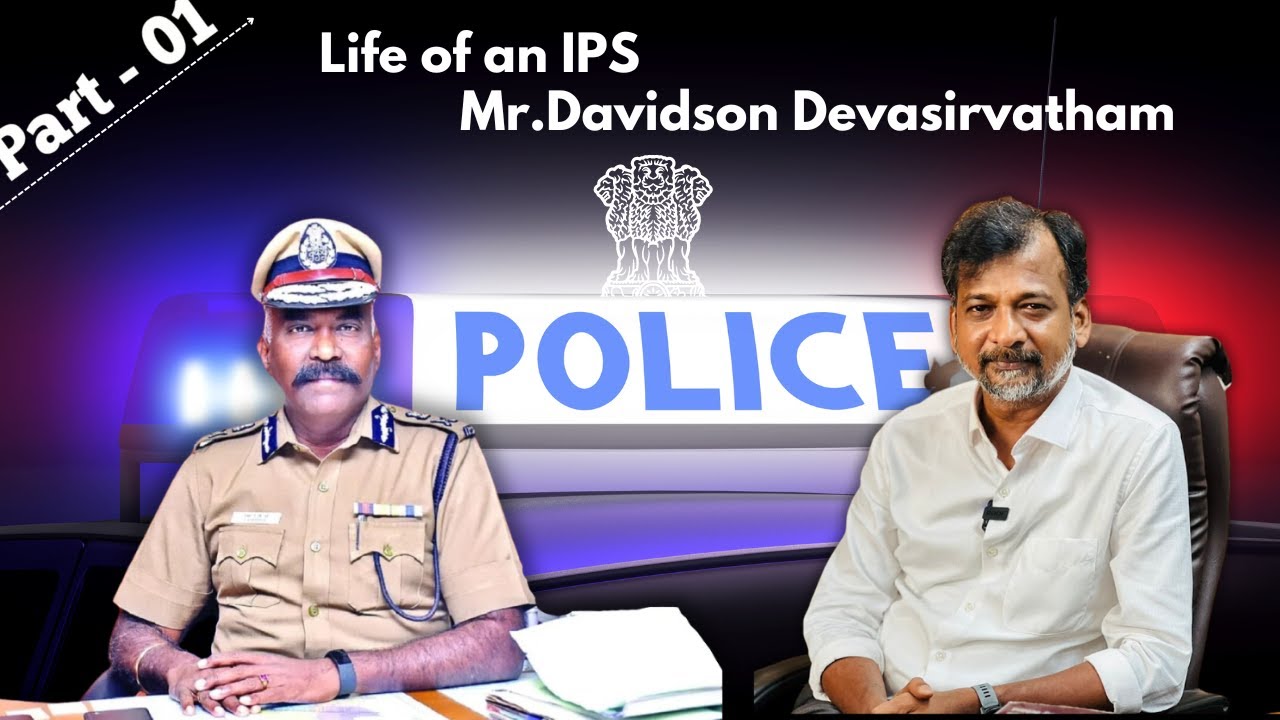 Life of an IPS (Part-1) ft. Mr. Davidson Devasirvatham IPS | 'They used ...