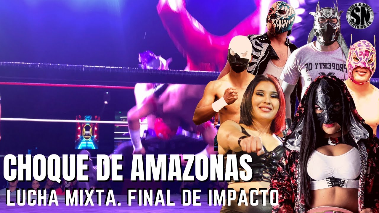 CHOQUE DE AMAZONAS, GRAN Lucha Mixta, FINAL DE IMPACTO - YouTube