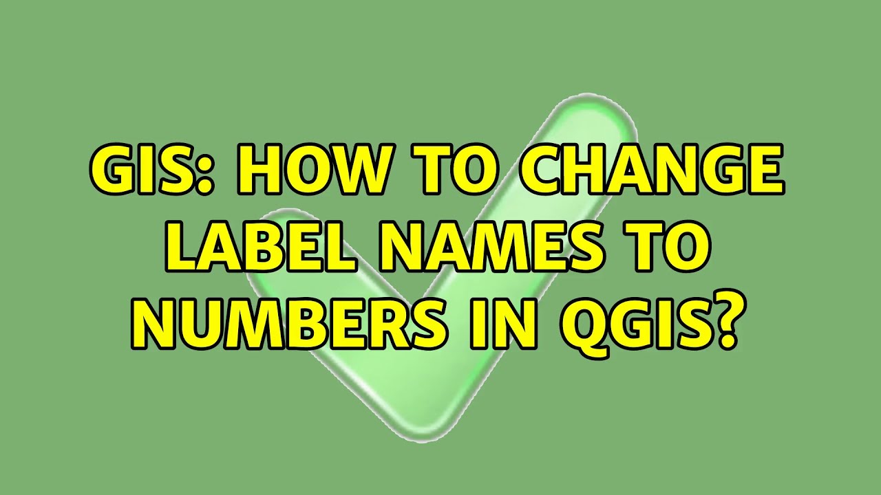 GIS: How to change label names to numbers in QGIS? (2 Solutions ...