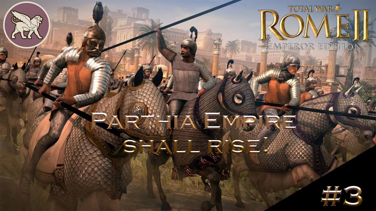 Total War: Rome 2 - Parthia Campaign #3 Parthia Empire shall rise ...