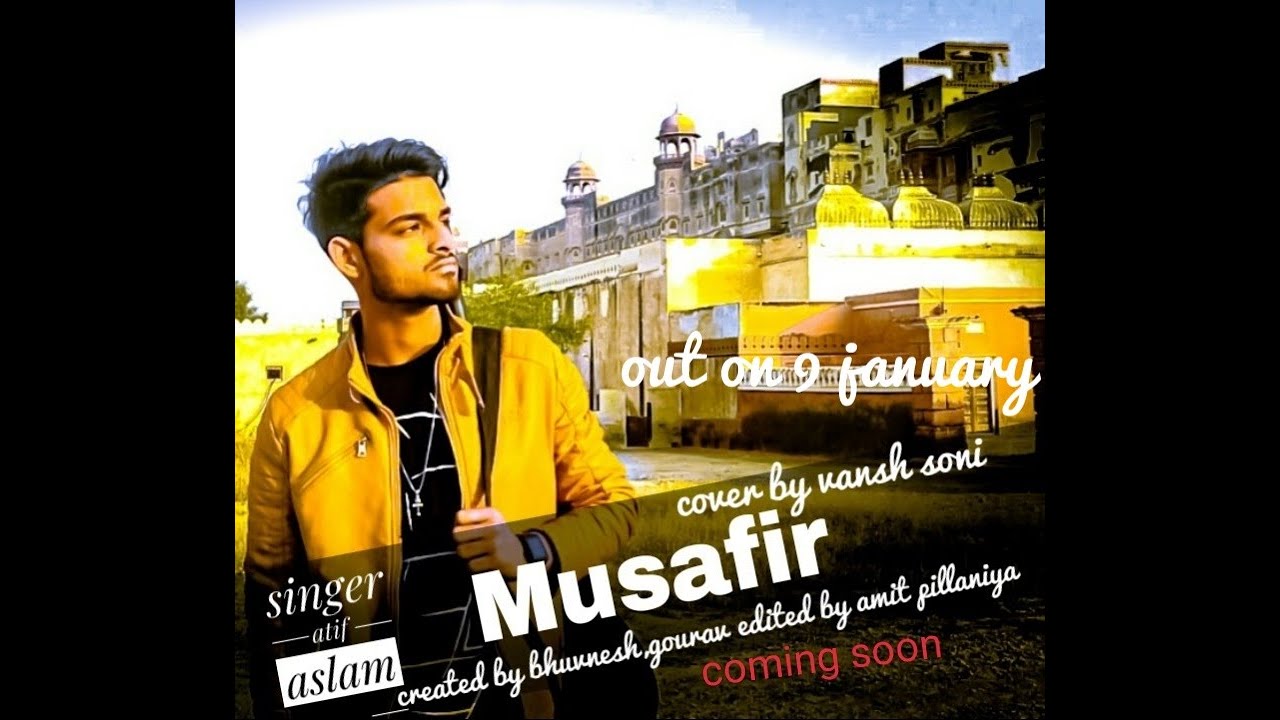 Musfir // cover by vansh soni// atif aslam //official sad song - YouTube