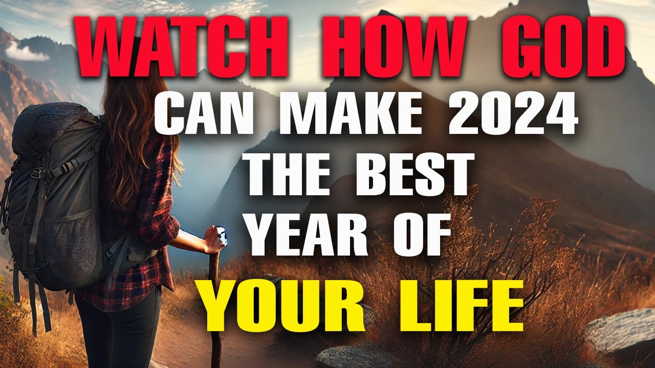 Watch How God Can Make 2024 The Best Year Of Your Life (Let God Change ...