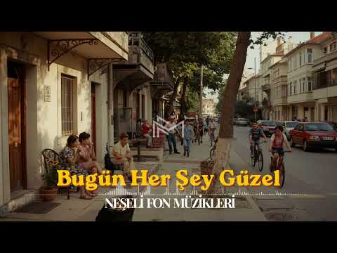 Bugün Her Şey Güzel | Enstrümantal Neşeli Fon Müziği