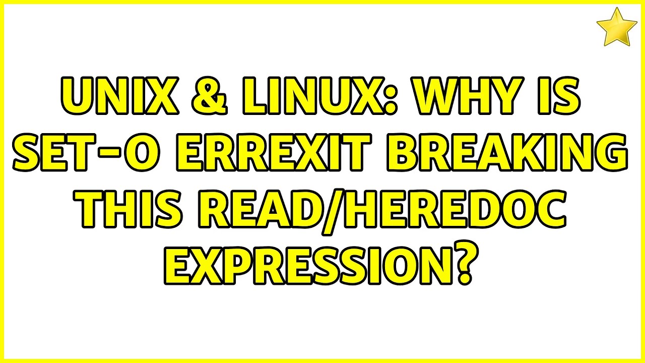 Unix And Linux Why Is Set O Errexit Breaking This Readheredoc Expression 4 Solutions Youtube