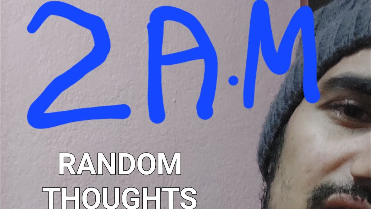 2AM Random thoughts. - YouTube