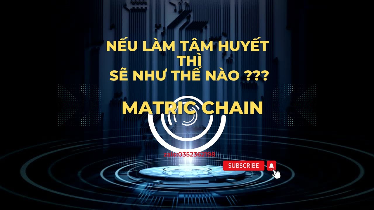 #Matrixchain | Nếu làm tâm huyết với MATRIX CHAIN THÌ SẼ THẾ NÀO ...