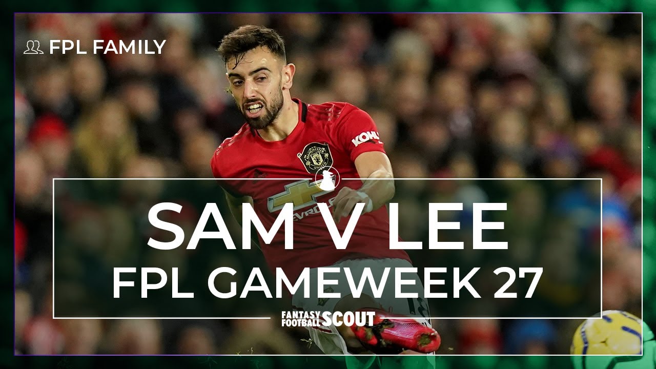 FPL GW27: Sam v Lee (FPL FAMILY) | FERNANDES V MARTIAL | Fantasy ...