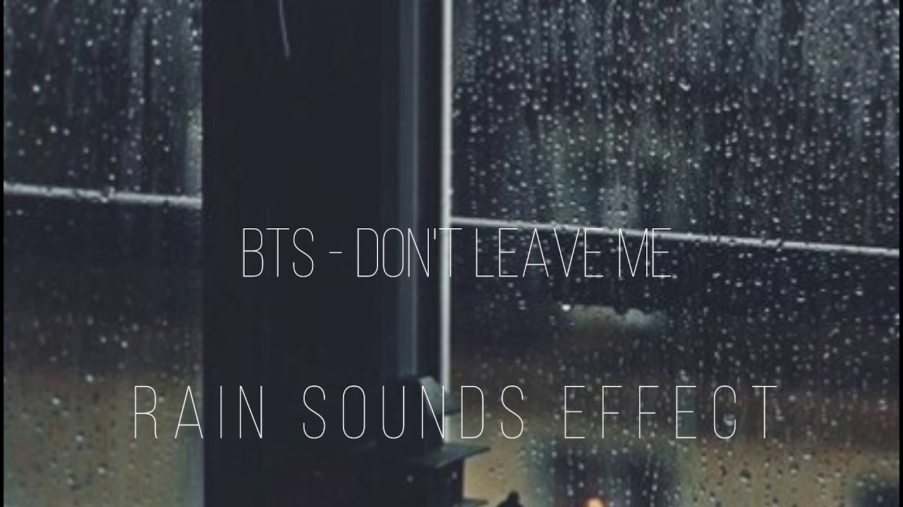 BTS Don't Leave Me + Rain Sounds Effect - YouTube Music