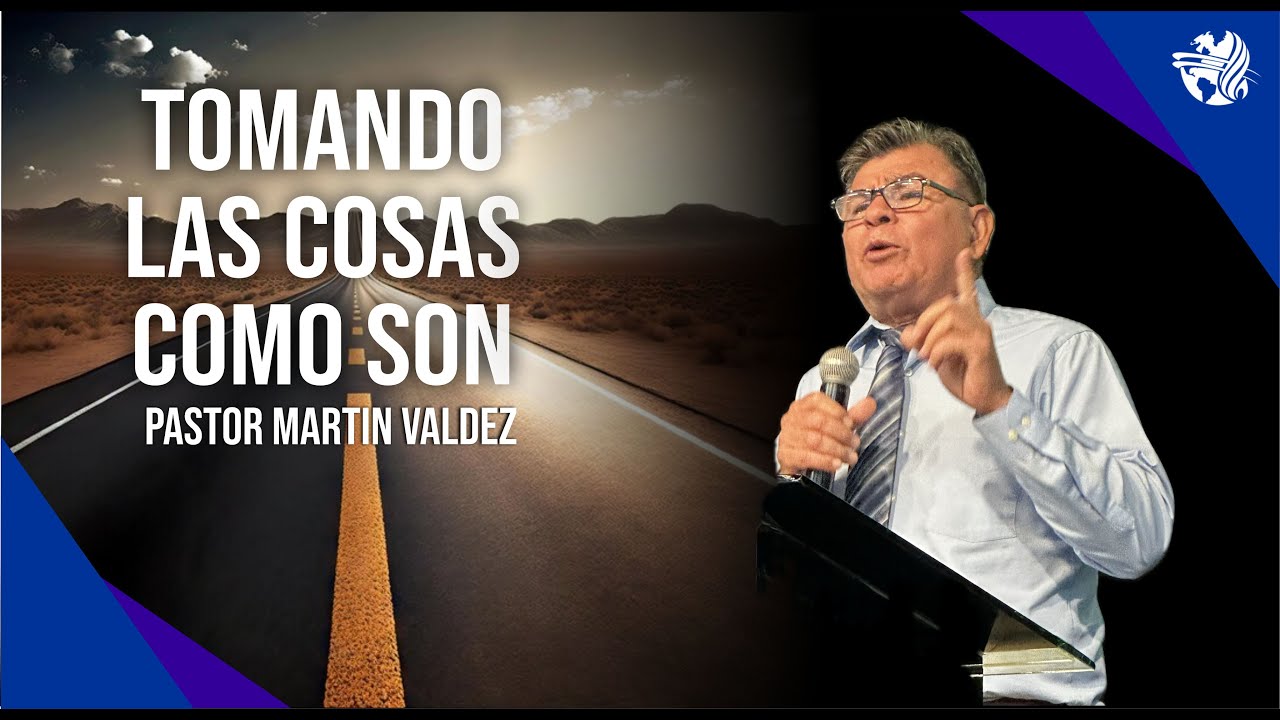 Tomando las cosas como son - Pastor Martin Valdez - YouTube