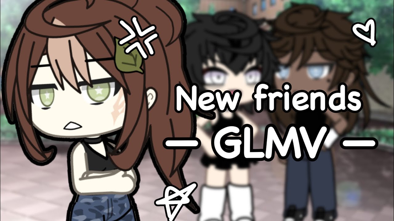 || New Friends || GLMV || (read description) || - YouTube