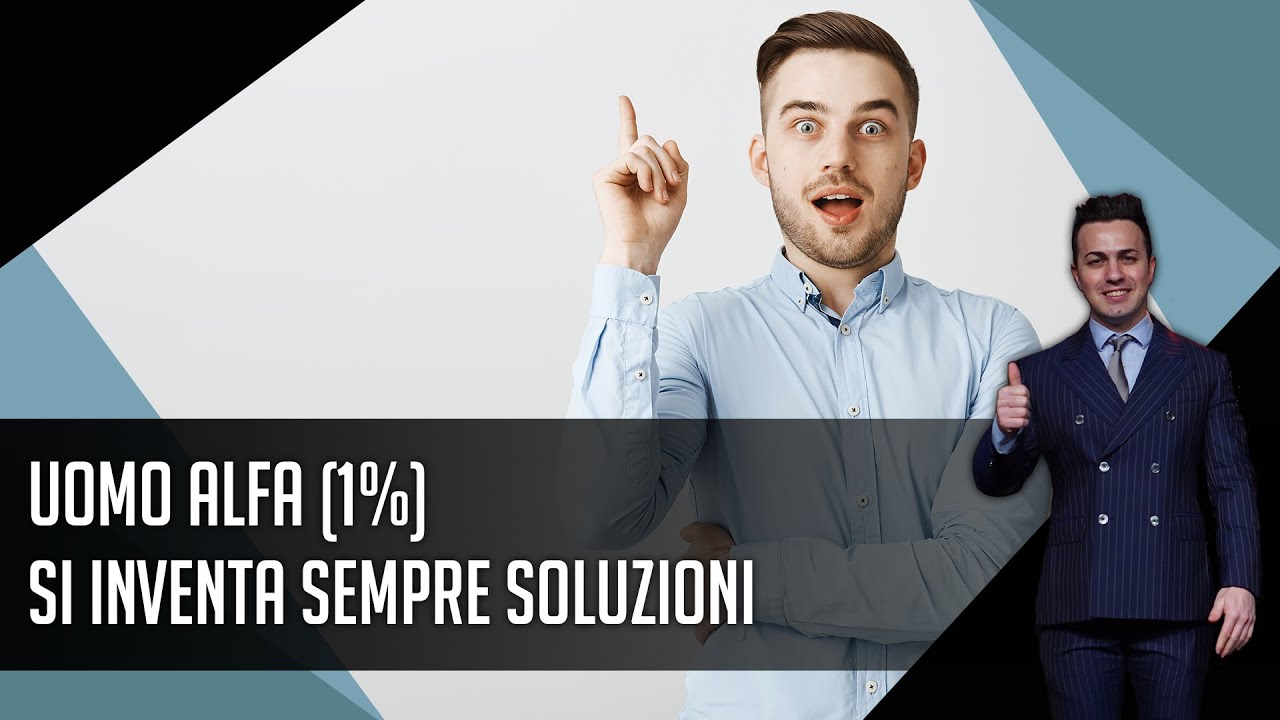 Uomo alfa (1%) Si inventa sempre soluzioni - YouTube