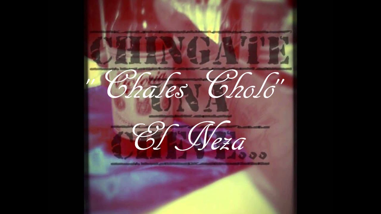 Chales Cholo - El Neza - YouTube