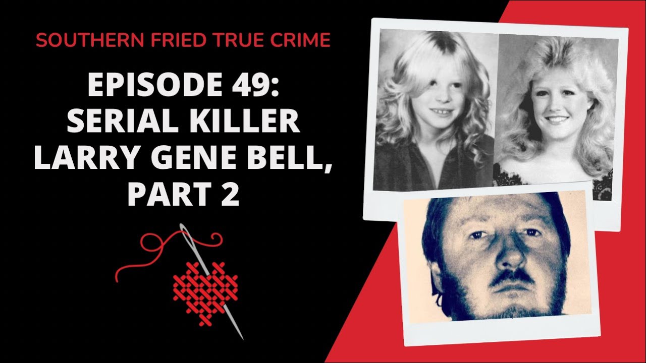 Episode 49: Serial Killer Larry Gene Bell Part 2 - YouTube