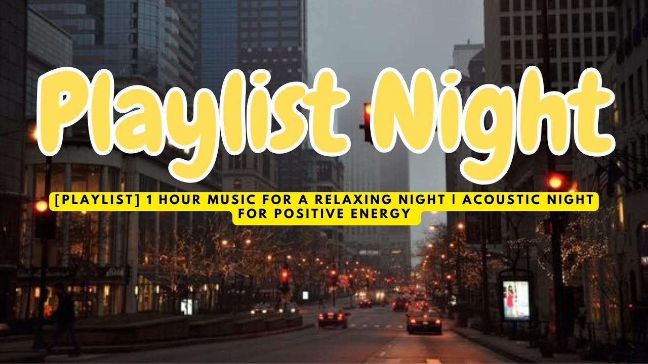 [Playlist] 1 Hour Music For A Relaxing Night | Acoustic Night For ...