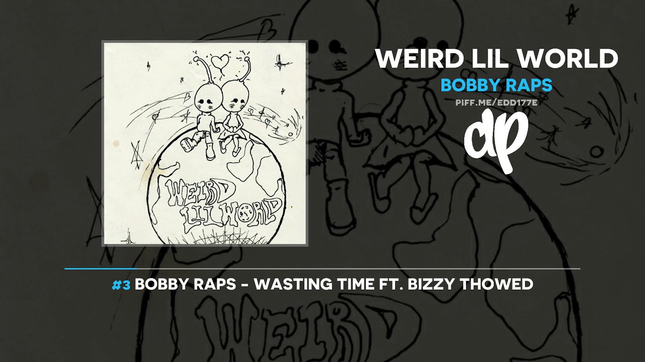 Bobby Raps - Weird Lil World (FULL MIXTAPE) - YouTube