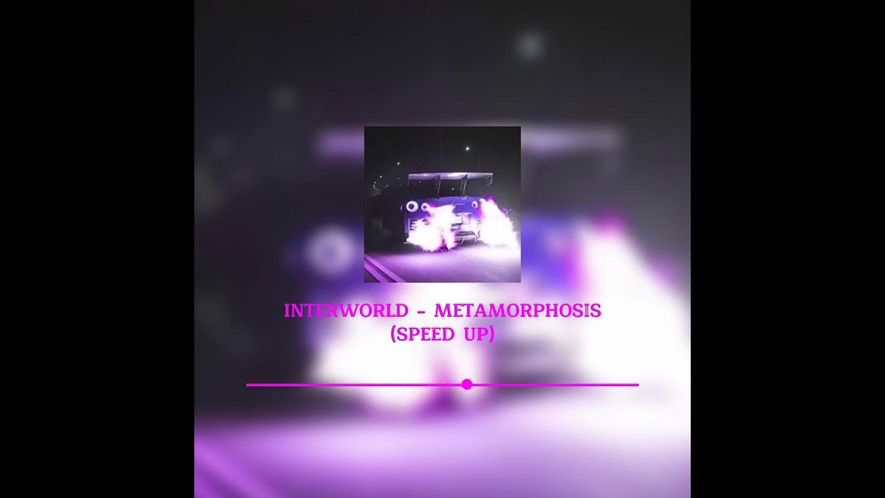 INTERWORLD - METAMORPHOSIS (SPEED UP) - YouTube